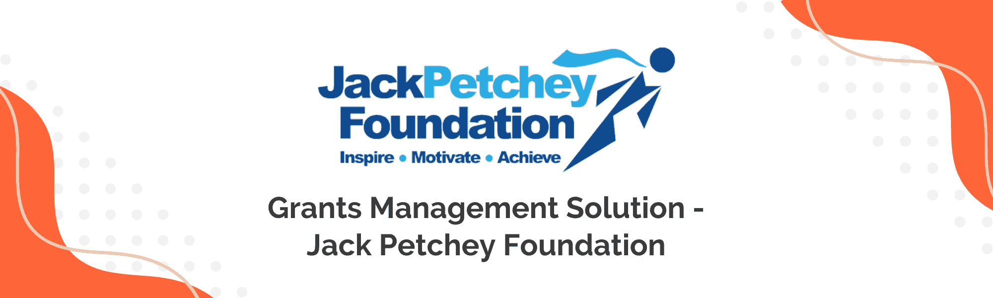 Case Study - Grants Management Solution at Jack Petchey Foundation